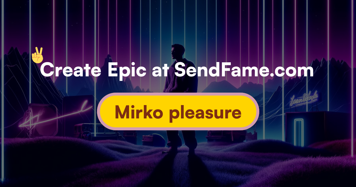 Mirko pleasure AI Video Generator - SendFame