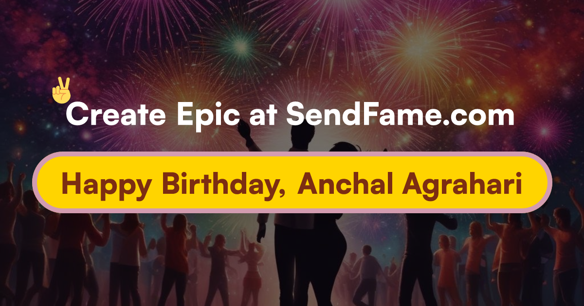 Happy Birthday, Anchal Agrahari | AI Music Generator Studio by SendFame
